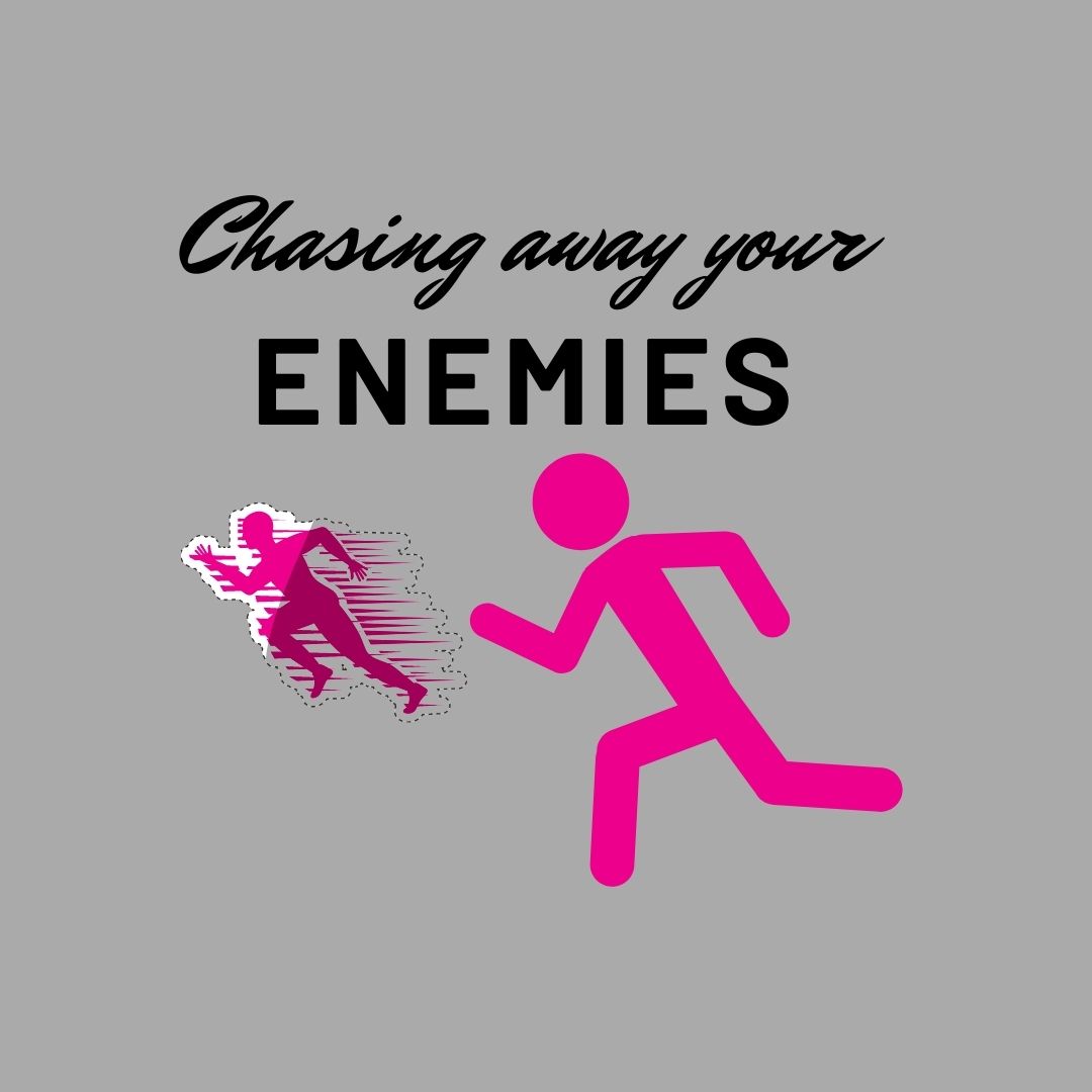 Chasing away your enemies | Always finding the silver lining