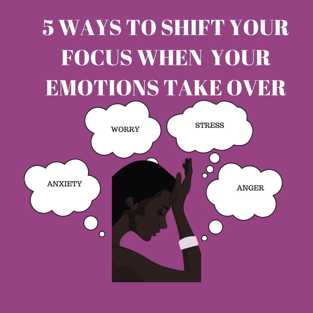 5 Ways to Shift Your Focus When Emotions Take Over | Always finding the ...